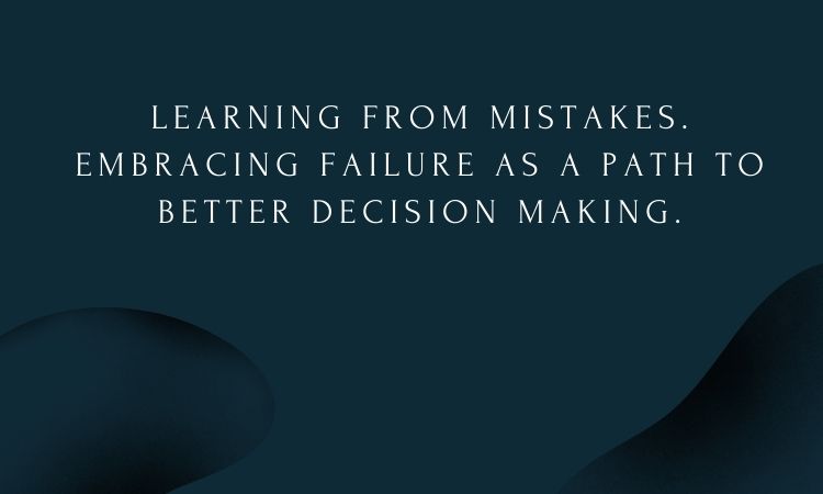 Learning from Mistakes Embracing. Failure as a Path to Better Decision ...